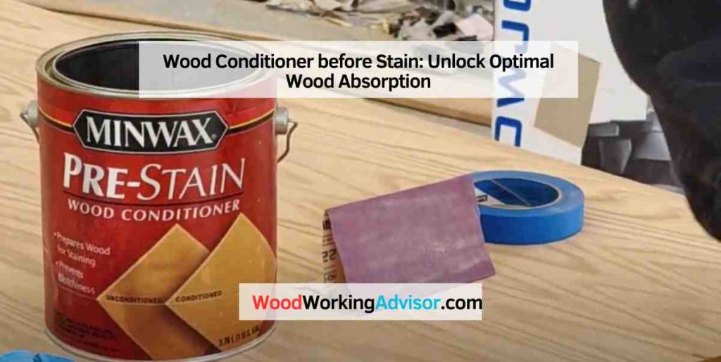 Wood Conditioner before Stain: Unlock Optimal Wood Absorption