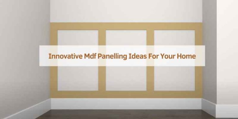 What MDF for Panelling: Choose the Best for Your Home
