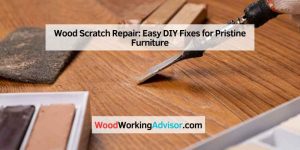 Wood Scratch Repair: Easy DIY Fixes for Pristine Furniture