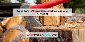Wood Cutting Wedge Essentials: Maximize Your Chopping