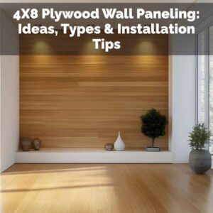 4X8 Plywood Wall Paneling: Ideas, Types & Installation Tips