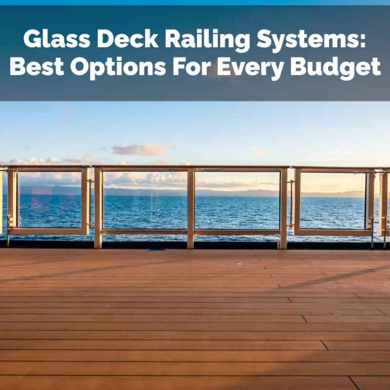 Glass Deck Railing Systems: Best Options For Every Budget